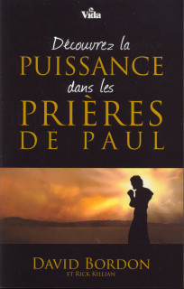 DECOUVREZ LA PUISSANCE DANS LES PRIERES DE PAUL - BORDON DAVID ...