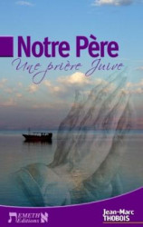NOTRE PERE - UNE PRIERE JUIVE - Thobois Jean-Marc :: Certitude