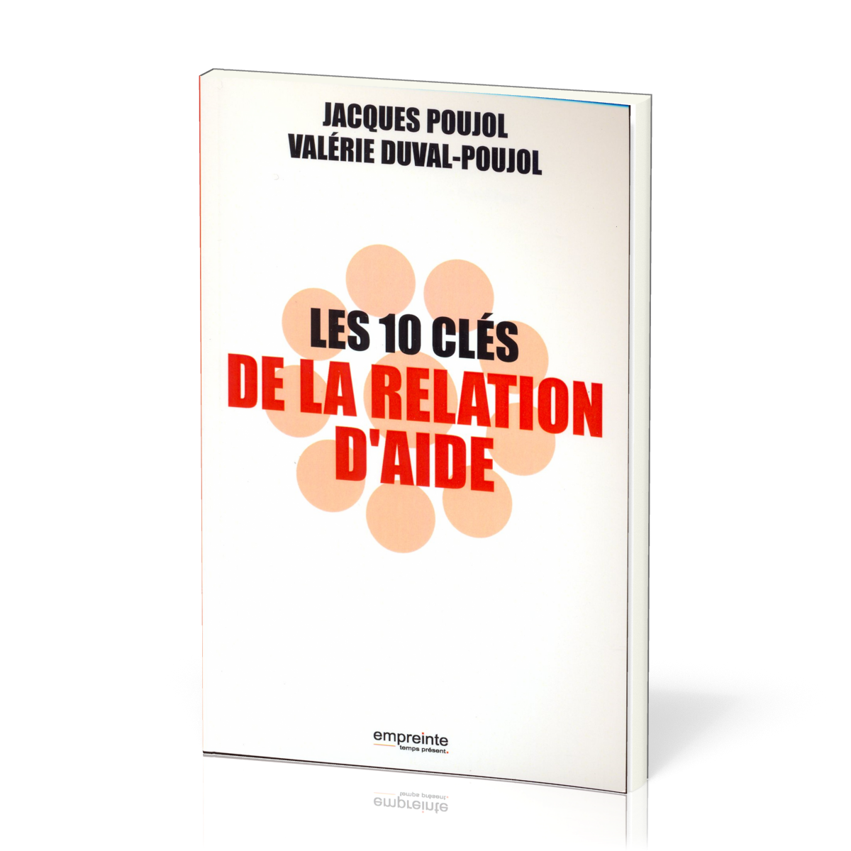 10 CLES DE LA RELATION D'AIDE - POUJOL JACQUES & DUVAL VALERIE :: Certitude